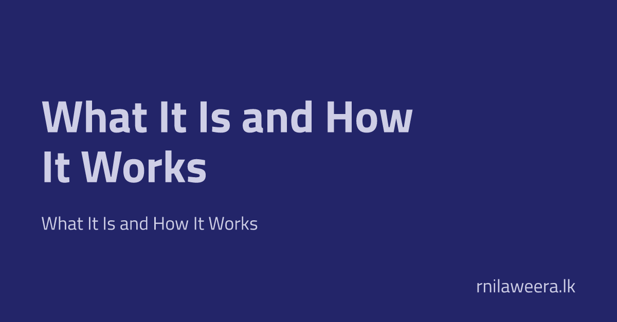 What It Is and How It Works – Raveesh Nilaweera